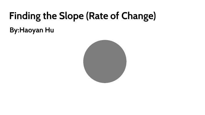 Finding the Slope (Rate of Change) by Haoyan Hu on Prezi