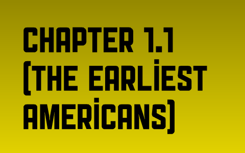 Chapter 1. Section 1. Part 1 - The Earliest Americans by Lindsay ...