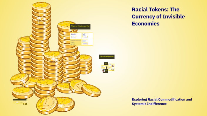 Racial Tokens: The Currency of Invisible Economies by Naz ok on Prezi