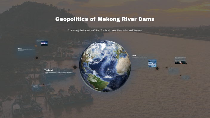 Geopolitics of Mekong River Dams by paul dorsett on Prezi