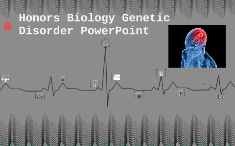 Honors Biology Genetic Disorder POwerpoint by Teddy Creecy on Prezi