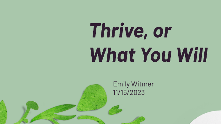 ENG 201-02 Thrive Presentation by Emily Witmer on Prezi