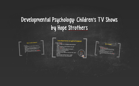 Developmental Psychology: Children's TV Shows by Hope Strothers on Prezi