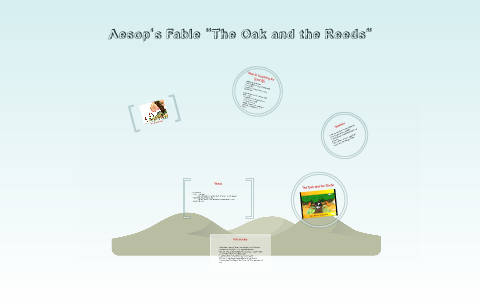 Aesop's Fable "The Oak and the Reeds" by Hannah Kuehn on Prezi