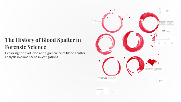 The History of Blood Spatter in Forensic Science by Jack Nicholson on Prezi