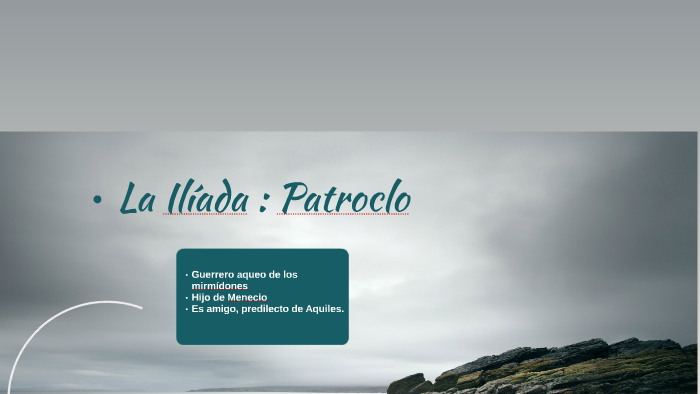 La Ilíada : Patroclo by maria maquiavelo on Prezi