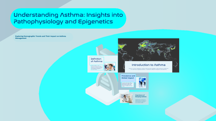 Understanding Asthma: Insights into Pathophysiology and Epigenetics by Hélène Gagné-Tardif on Prezi