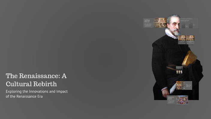 The Renaissance: A Cultural Rebirth by RONALD LALONDE on Prezi