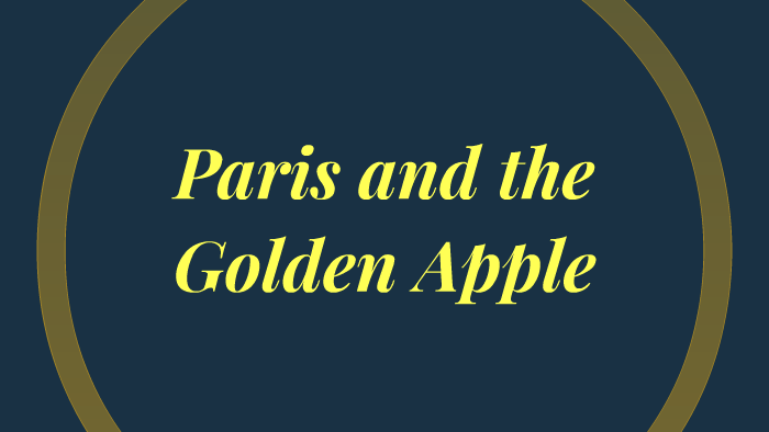 Paris and the Golden Apple by Mikayla Stewart on Prezi