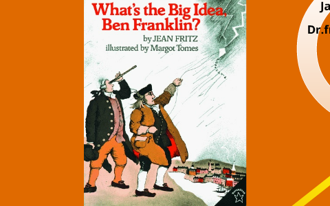 What's the Big Idea Ben Franklin? by Suzanne Yonkovitch on Prezi