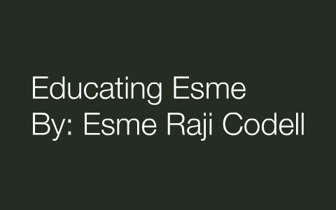 Educating Esme By: Esme Raji Codell by Isabella Kruger-Seiler on Prezi