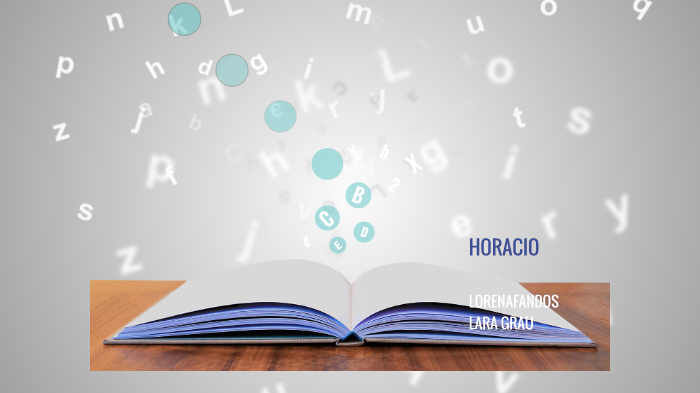HORACIO LORE Y LARA by lorena fandos sanchez on Prezi