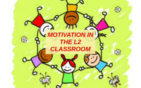 MOTIVATION IN THE L2 CLASSROOM by Elena Zarate on Prezi