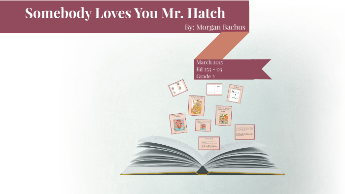 Somebody Loves You Mr. Hatch lesson plan by Morgan Alexa on Prezi
