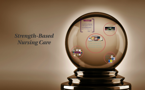 Strength Based Nursing Care by Melanie Rose on Prezi