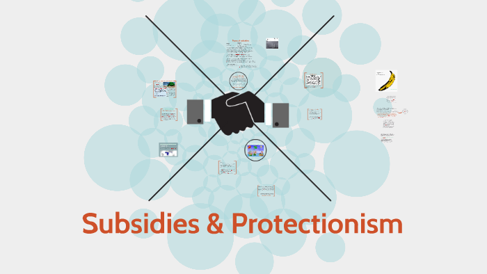 Subsidies & Protectionism by John Reynolds on Prezi