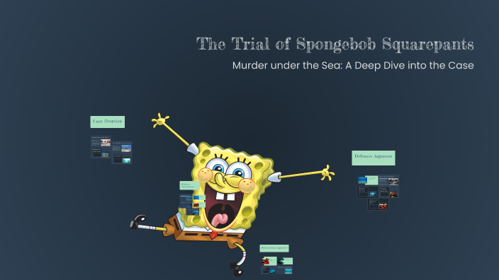 The Trial of Spongebob Squarepants by Shannon Lucas on Prezi