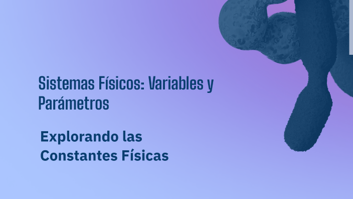 Sistemas Físicos: Variables y Parámetros by Estefania Chavez on Prezi