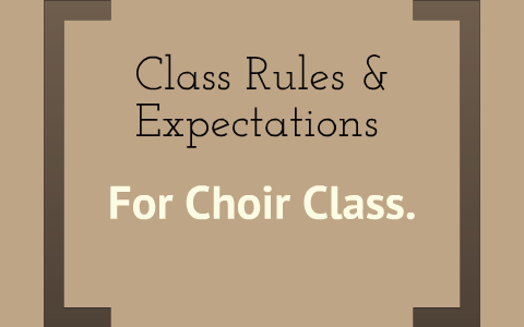 Classroom Rules and Expectations for Choir by Megan Prechel on Prezi