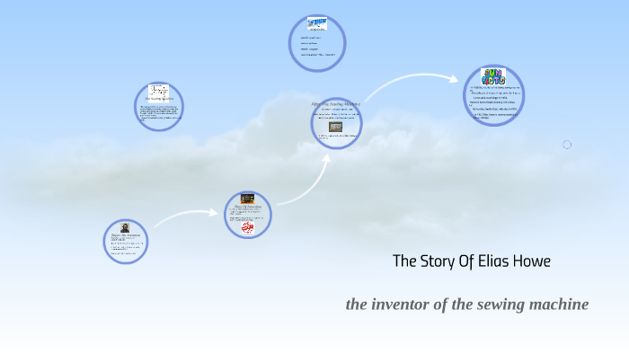 The Story Of Elias Howe by Nancy Rigney on Prezi