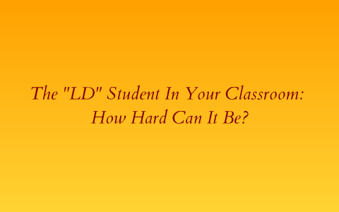 The LD Student In Your Classroom: How Hard Can It Be? by Laurie Kendall ...