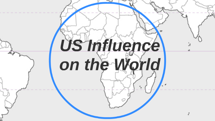 US Influence on the World by elliot root on Prezi