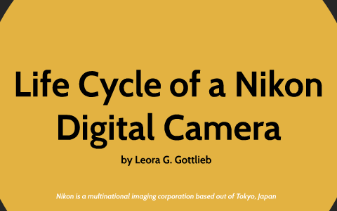 Life Cycle of a Nikon Digital Camera by Leo Gottlieb on Prezi