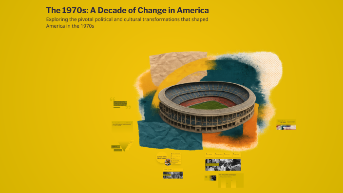 The 1970s: A Decade of Change in America by Alexander Trowers on Prezi