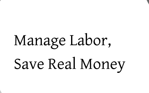 Manage Labor, Save Real Dollars by Amy Chesbro on Prezi