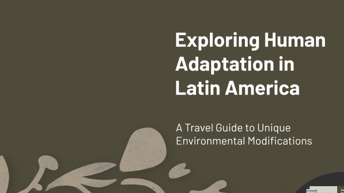 Exploring Human Adaptation in Latin America by Khanh Bui on Prezi