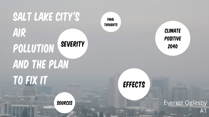 Salt Lake Air Pollution by Everett Oglesby (Student) on Prezi