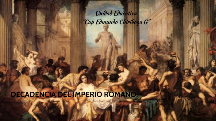 DECADENCIA DEL IMPERIO ROMANO by mabel asqui on Prezi