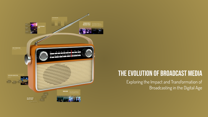 The Evolution of Broadcast Media by Loralie Carmona on Prezi