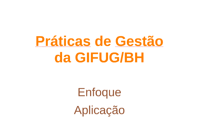 Práticas de Gestão da GIFUG/BH by Valéria Souza on Prezi