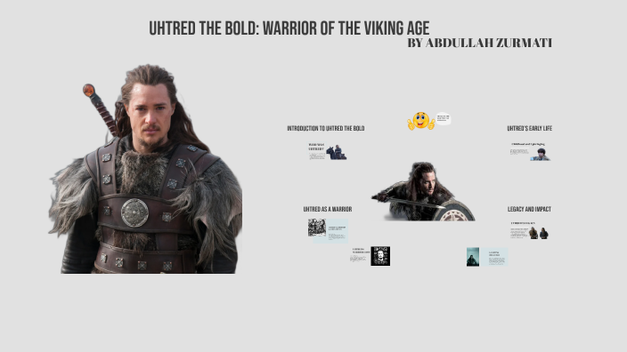Uhtred the Bold: Warrior of the viking age by Abdullah Zurmati on Prezi