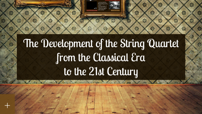 The Development of the String Quartet from the Classical era to the ...