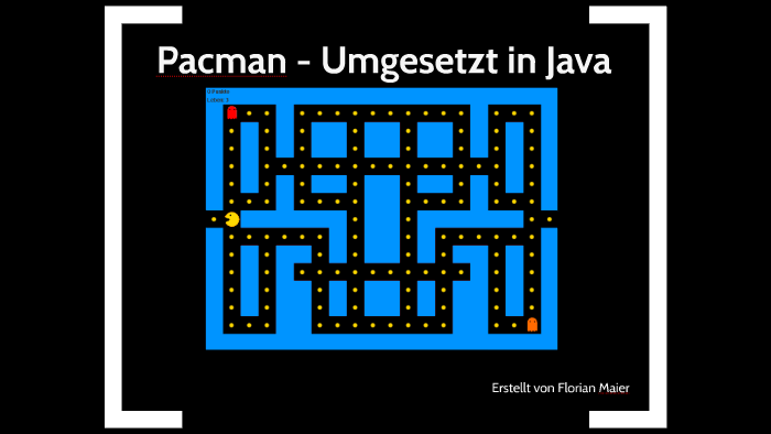 Pacman in Java by Florian Maier on Prezi