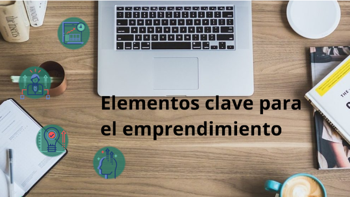 Elementos clave para el emprendimiento by Silvia Lerma on Prezi