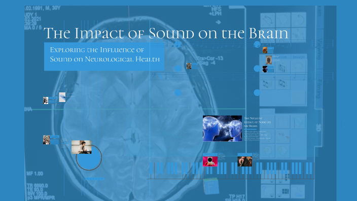 The Impact of Sound on the Brain by Parakh Ghiya on Prezi