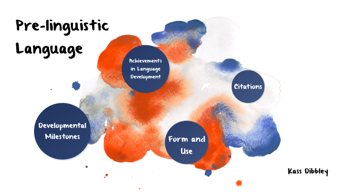 Pre-linguistic Language Development by Kass Dibbley on Prezi
