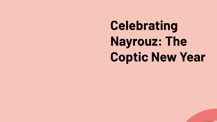 Celebrating Nayrouz: The Coptic New Year by Isabel Ibrahim on Prezi