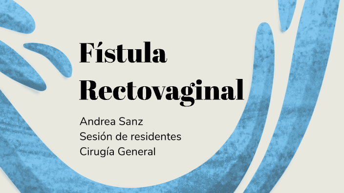 Fístula Rectovaginal by Andrea SL on Prezi