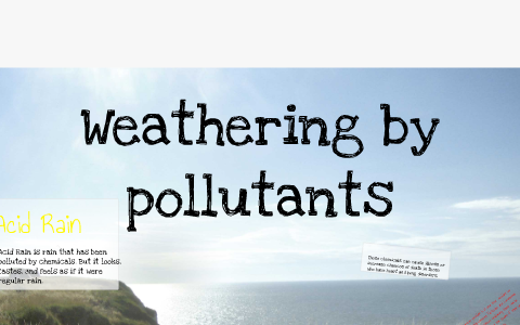 Weathering by Polluted Air and Water by Haley Hilliard on Prezi