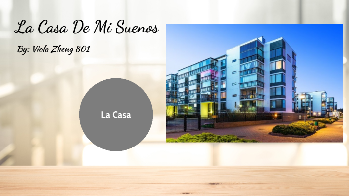 La Casa De Mi Suenos by Viola Zheng on Prezi