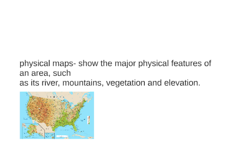 physical maps- show the major physical features of an area s by anahi ...