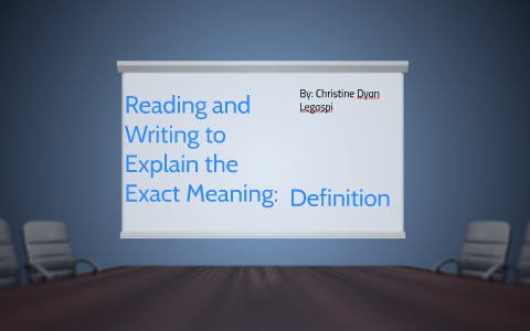 Reading and Writing to Explain the Exact Meaning by Christine Legaspi ...