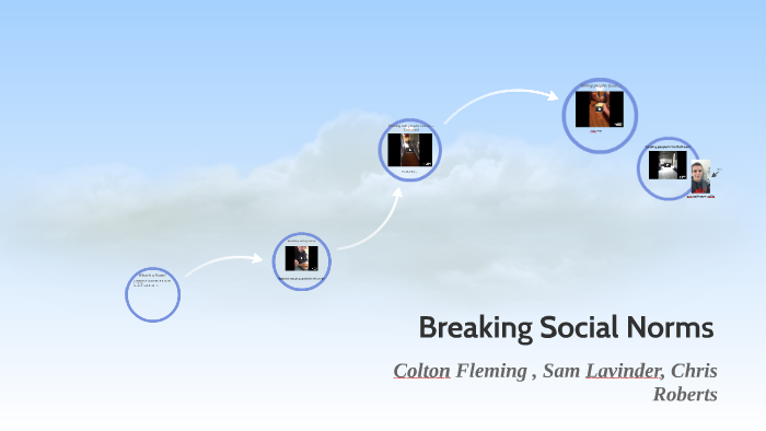 Breaking Social Norms by Colton Fleming on Prezi