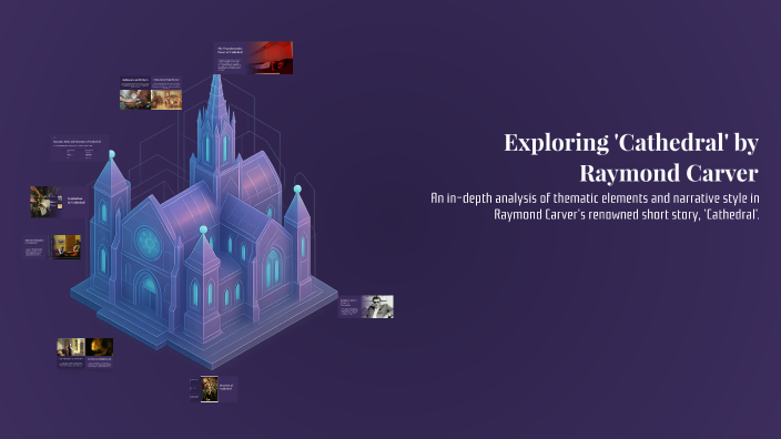 Exploring 'Cathedral' by Raymond Carver by Maikali Fahey on Prezi