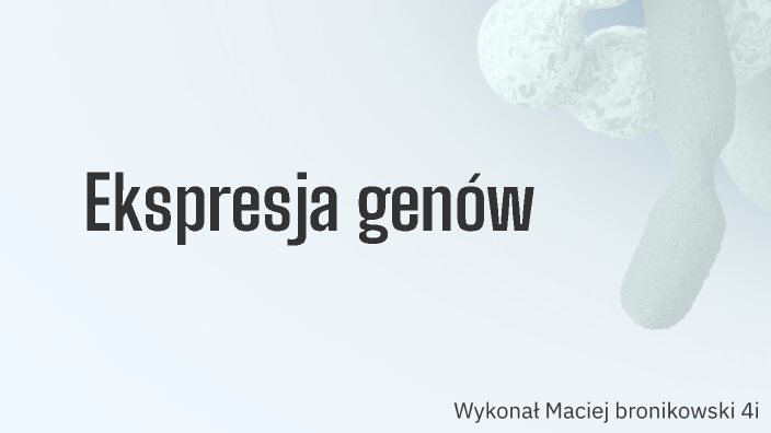Ekspresja genów by Maciej Bronikowski on Prezi