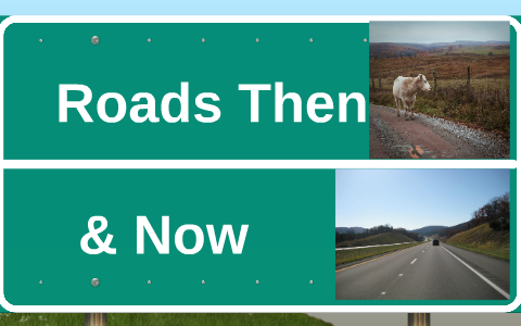 Roads Then and Now by Juliann Gallo on Prezi